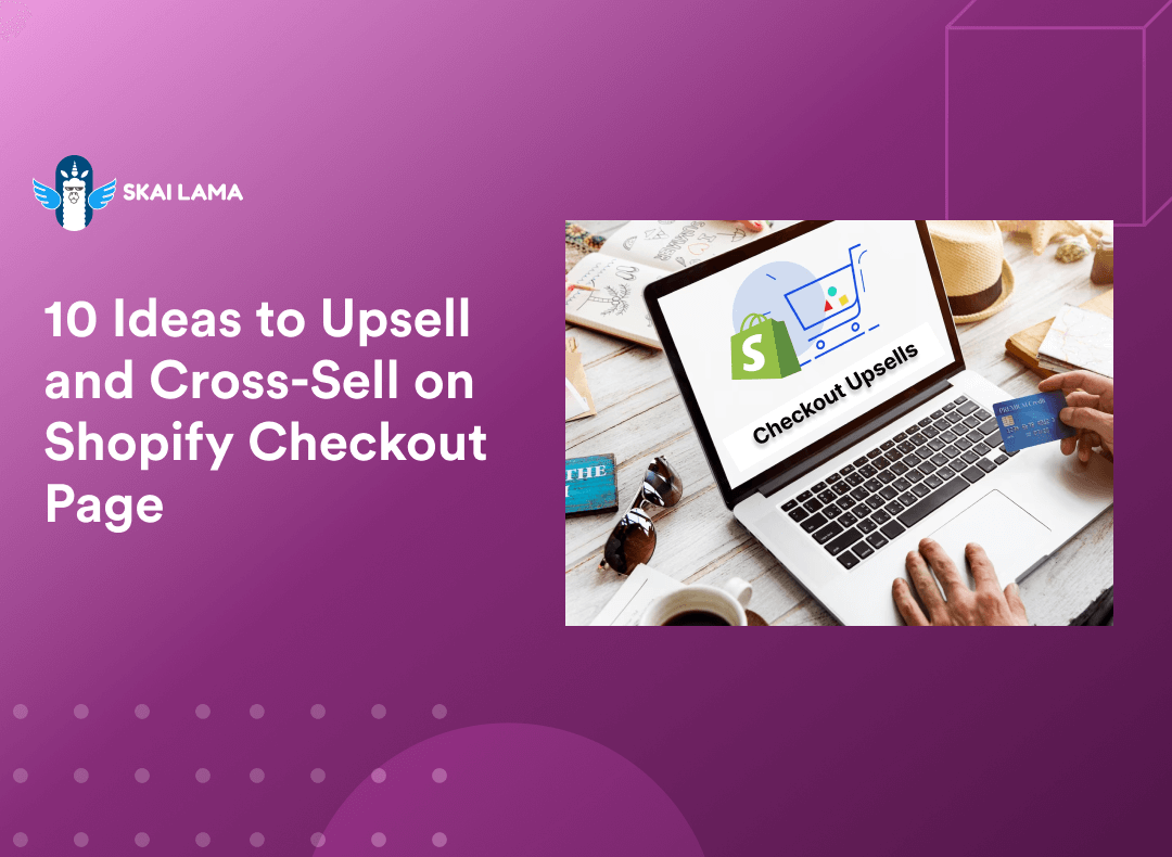Top 10 ideas - How to upsell and cross-sell on Shopify Checkout Page